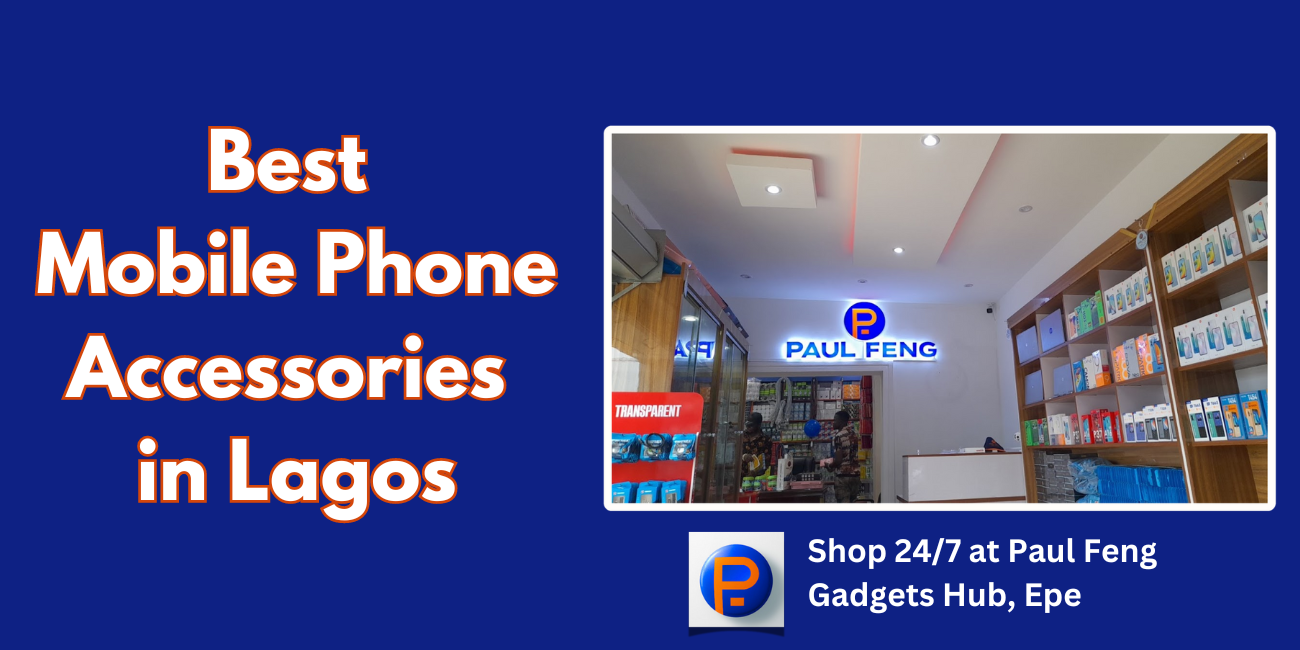 Where to Buy the Best Mobile Phone Accessories in Lagos | Paul Feng ...